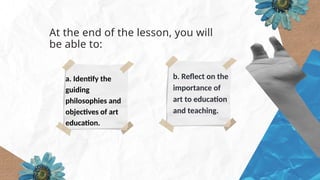 PhILOSOPHY-AND-OBJECTIVES-OF-ARTS-EDUCATION-1 (1).pptx