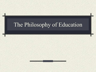 PHILOSOPHY_OF_EDUCATION.ppt