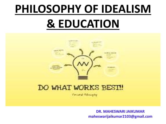 PHILOSOPHY OF IDEALISM & EDUCATION | PPTX | Education