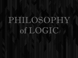 This ppt is about philosophy of logic... | PPTX