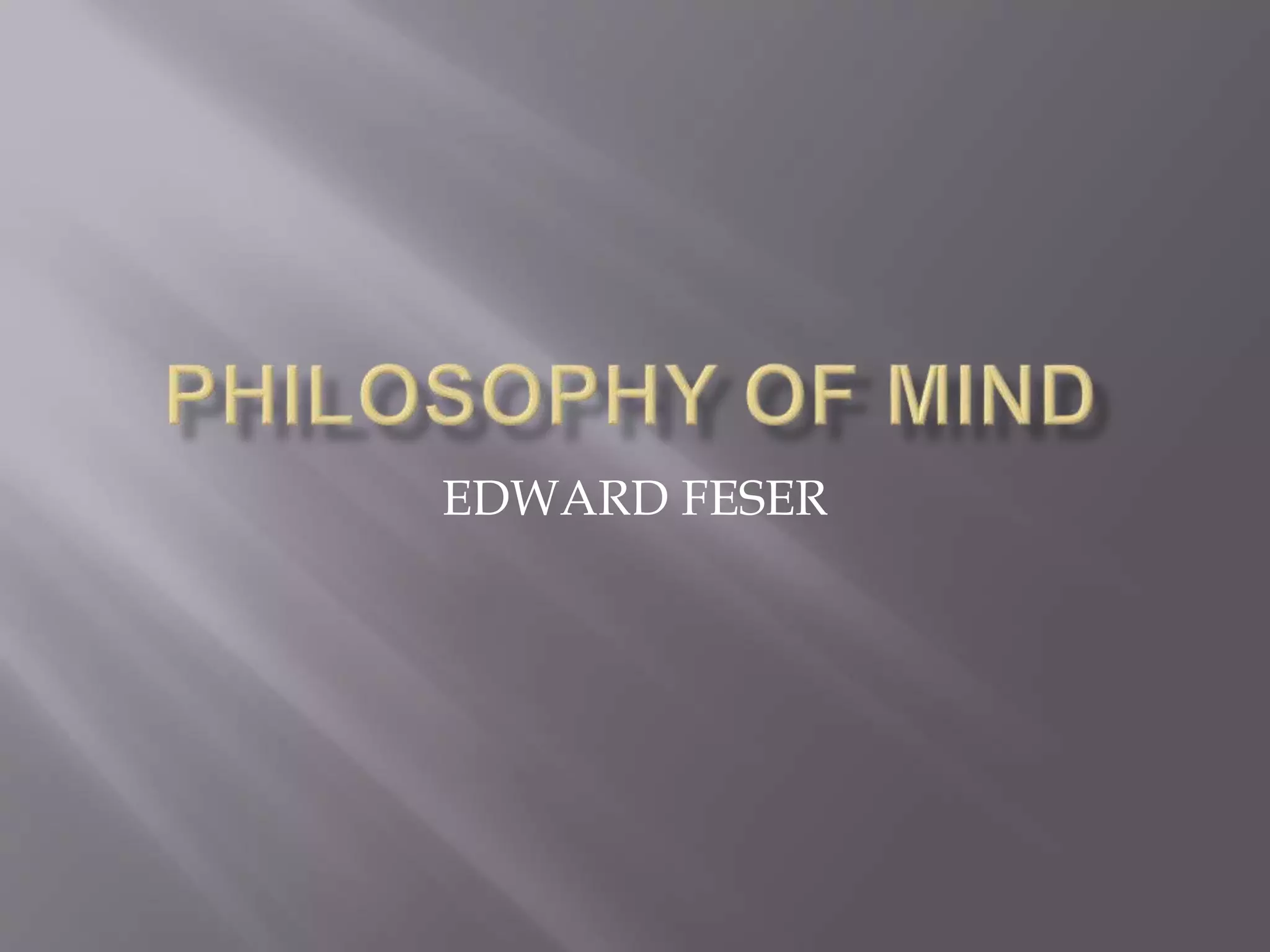 Philosophy of mind - Edward Feser - Philosophical terms | PPTX