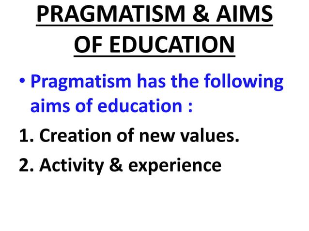 PHILOSOPHY OF PRAGMATISM & EDUCATION | PPTX