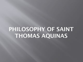 PHILOSOPHY OF SAINT THOMAS AQUINAS PPT.pptx