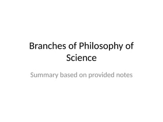 Philosophy_of_Science_Branches_Summary.pptx