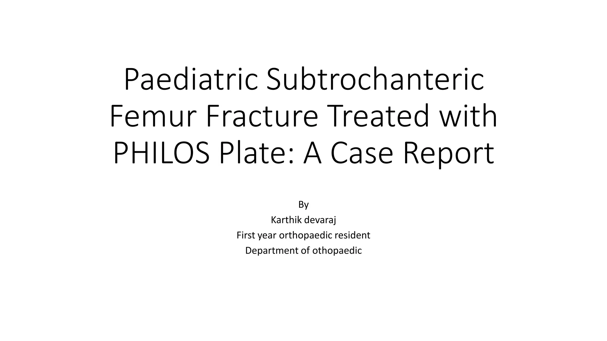 PHILOS PLATE CASE STUDY FOR SUBTROCHANTERIC FRACTURE | PPTX