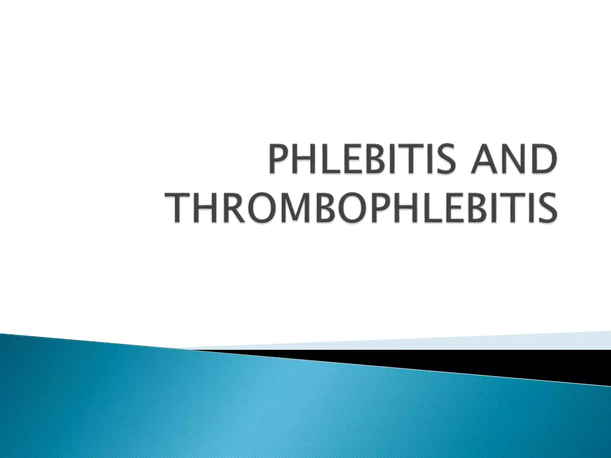 PHLEBITIS AND THROMBOPHLEBITIS.pptx