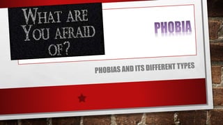 PHOBIA WITH ITS DIFFERENT TYPES IN A QUICK VIEW | PPT
