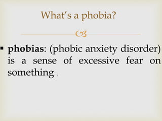 phobias.pptx | Brain and Nervous System Disorders | Diseases and Conditions