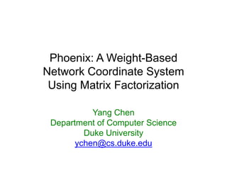 Phoenix: A Weight-based Network Coordinate System Using Matrix Factorization | PPTX | Computer ...