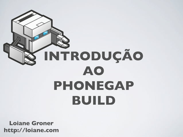 Introdução ao PhoneGap Build | PPT