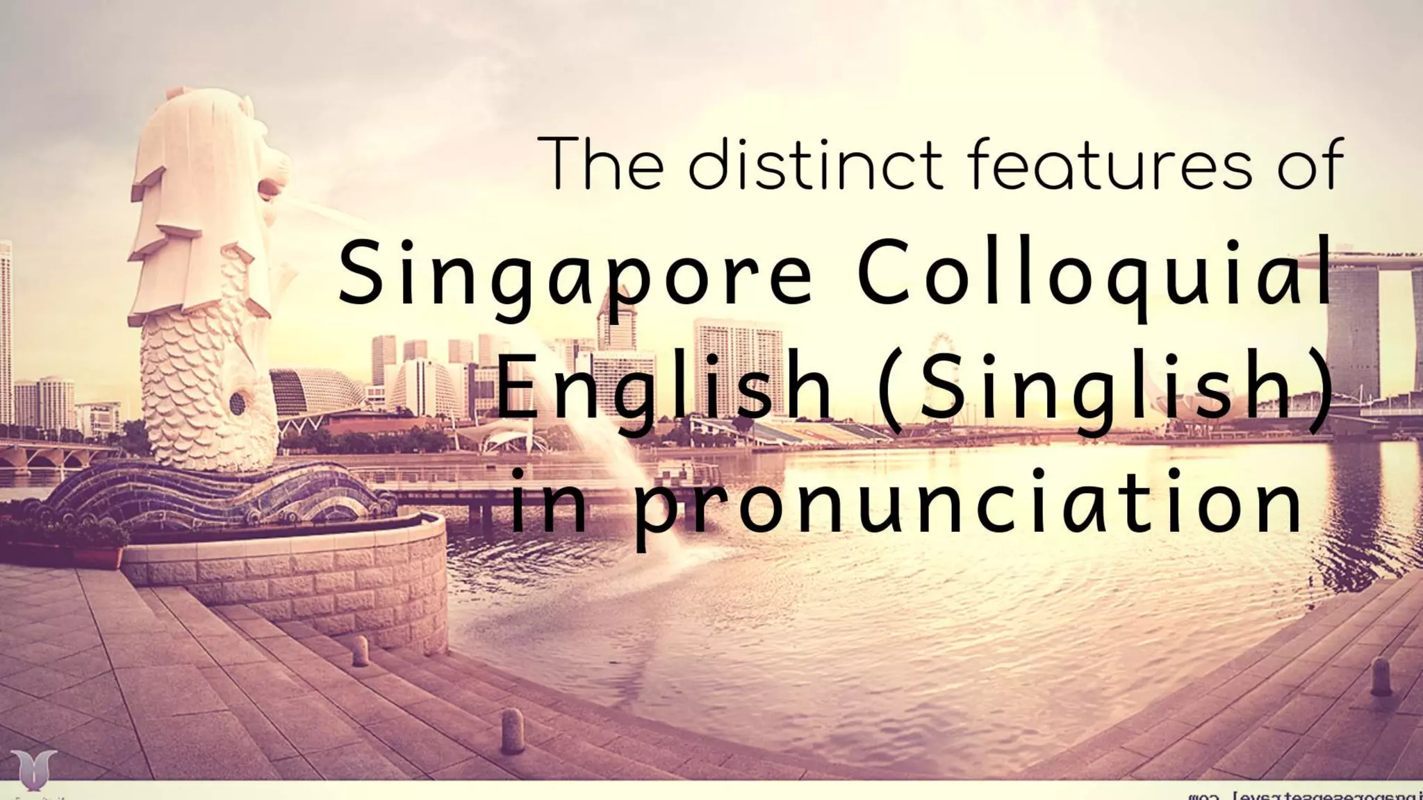 The differences between Singlish and Standard English in Pronounciation ...
