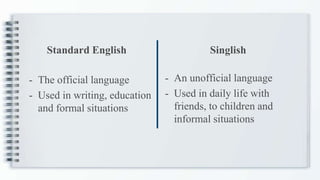 The differences between Singlish and Standard English in Pronounciation ...