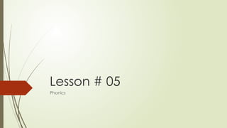 Phonics lesson 5.pptx ………………………………………….. | PPTX