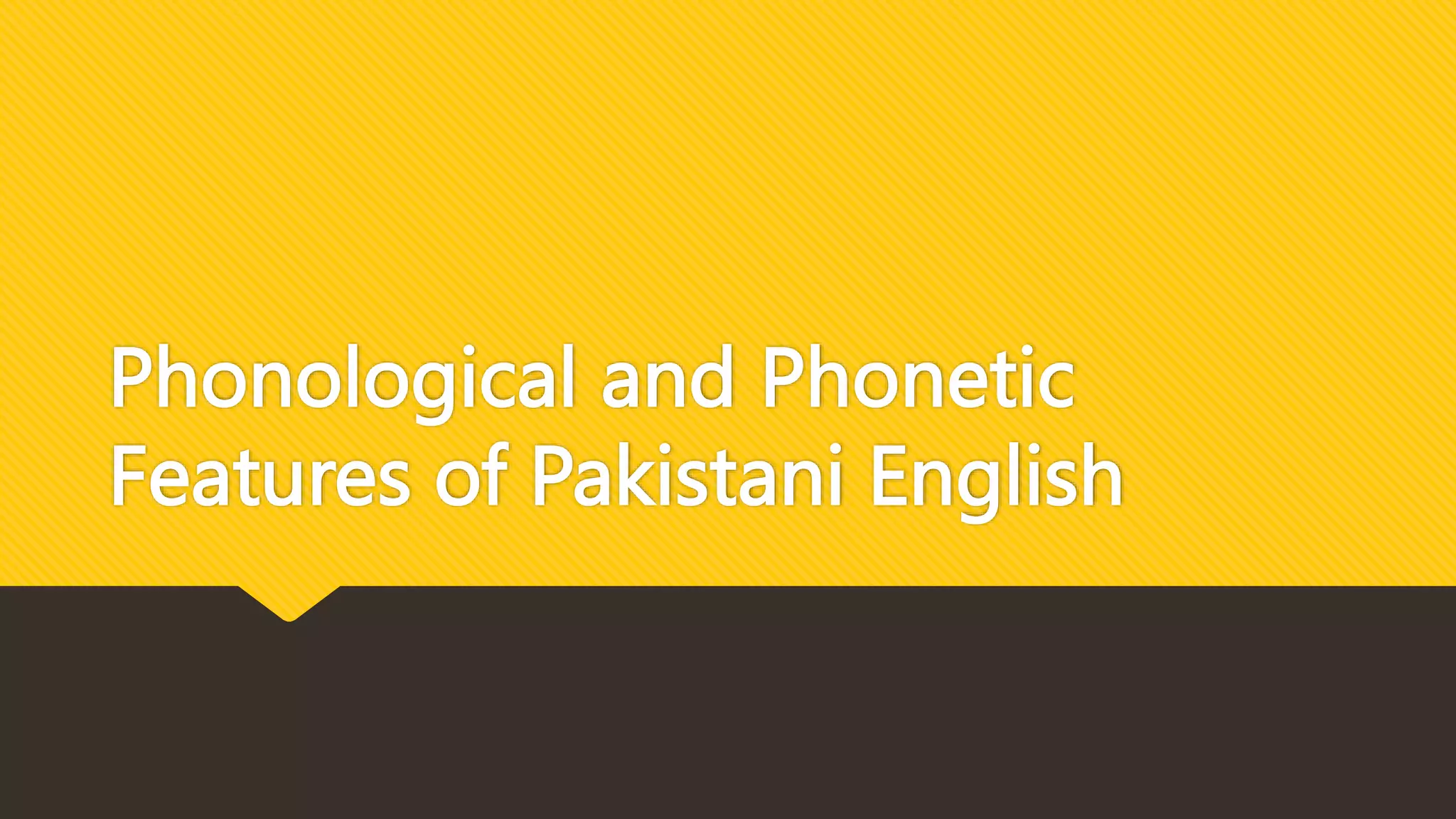 Phonological and Phonetic Features of Pakistani English | PPTX