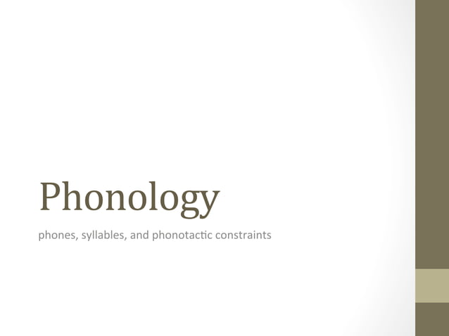 Phonology: Phones, Syllables & Phonotactics | PPT