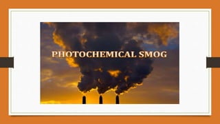 Photochemical smog presentation.pptchemx | PPTX