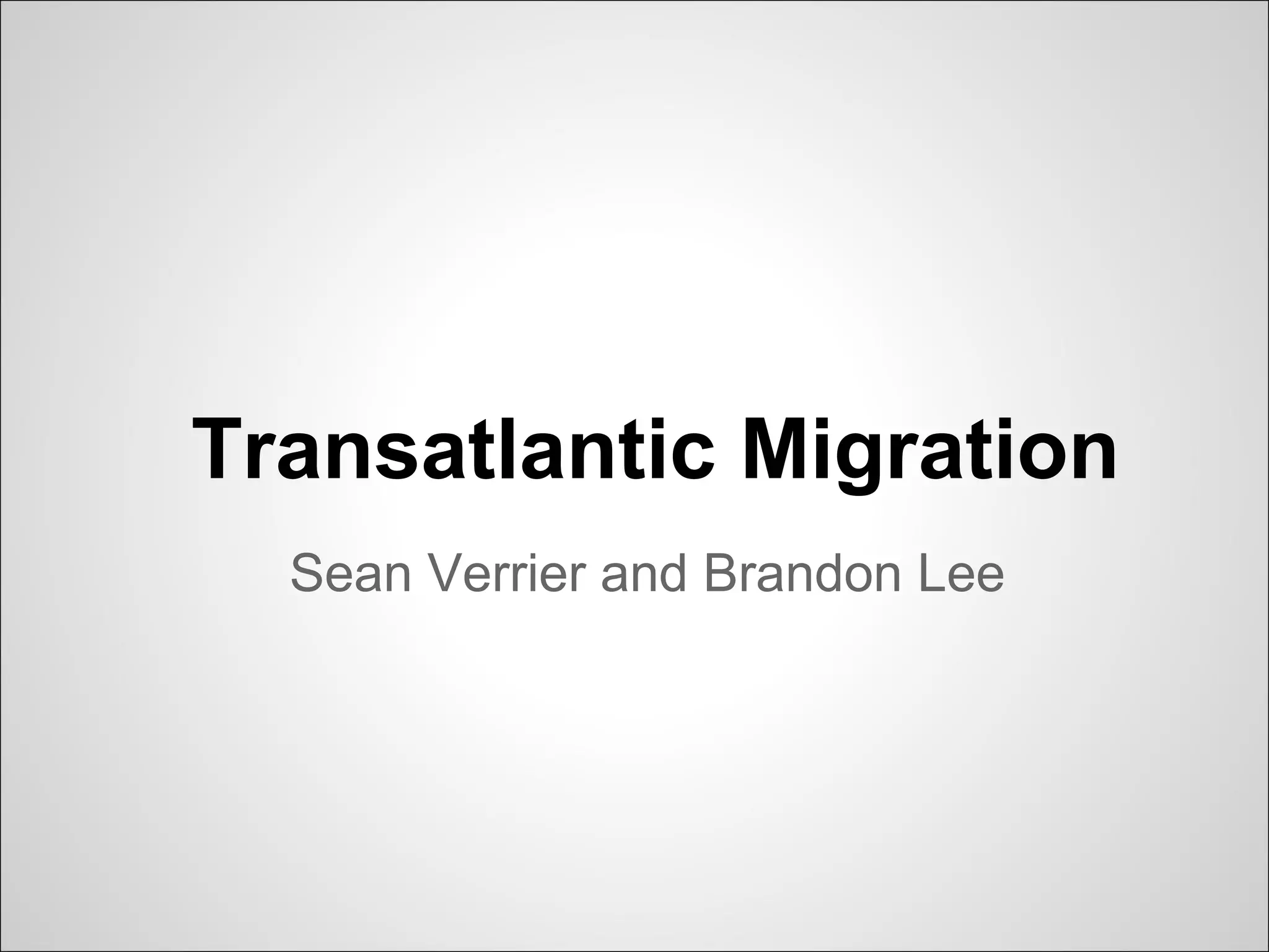 The Great Transatlantic Migrations - Brandon & Sean V | PPT