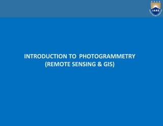 PHOTOGRAMMETRY (REMOTE SENSING & GIS).pptx