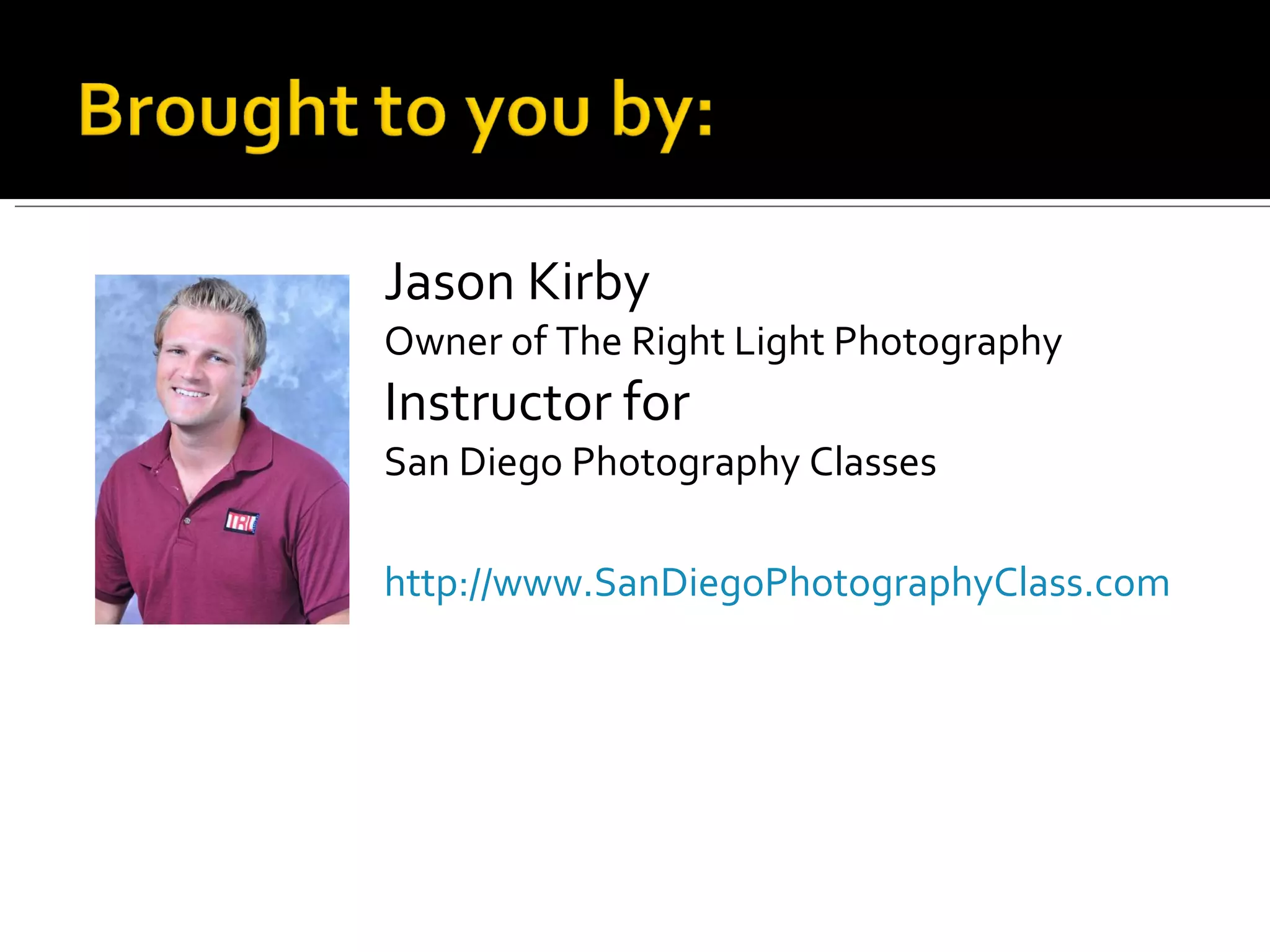 Photography 102 - Jason Kirby | PPT | Photography | Arts and Crafts