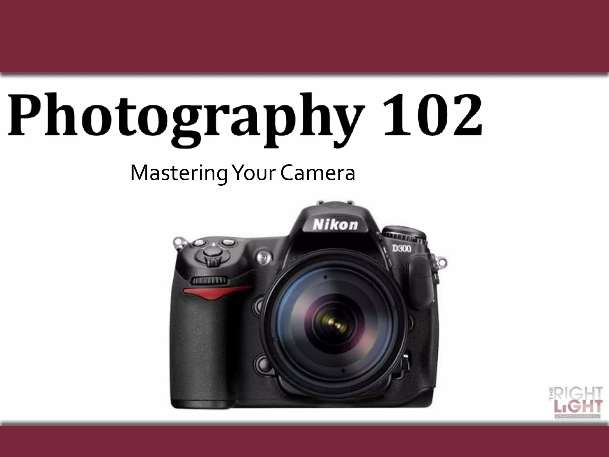 Photography 102 - Master Your DSLR - San Diego Photography Classes | PPTX