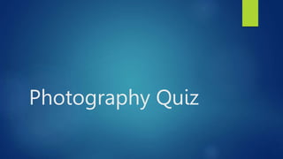 Photography Quiz covering basic questions | PPTX