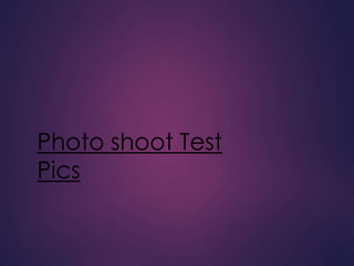 Photo shoot test pics | PPT