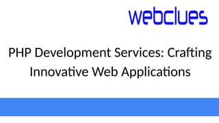 PHP Development Services: Crafting Innovative Web Applications | PPT