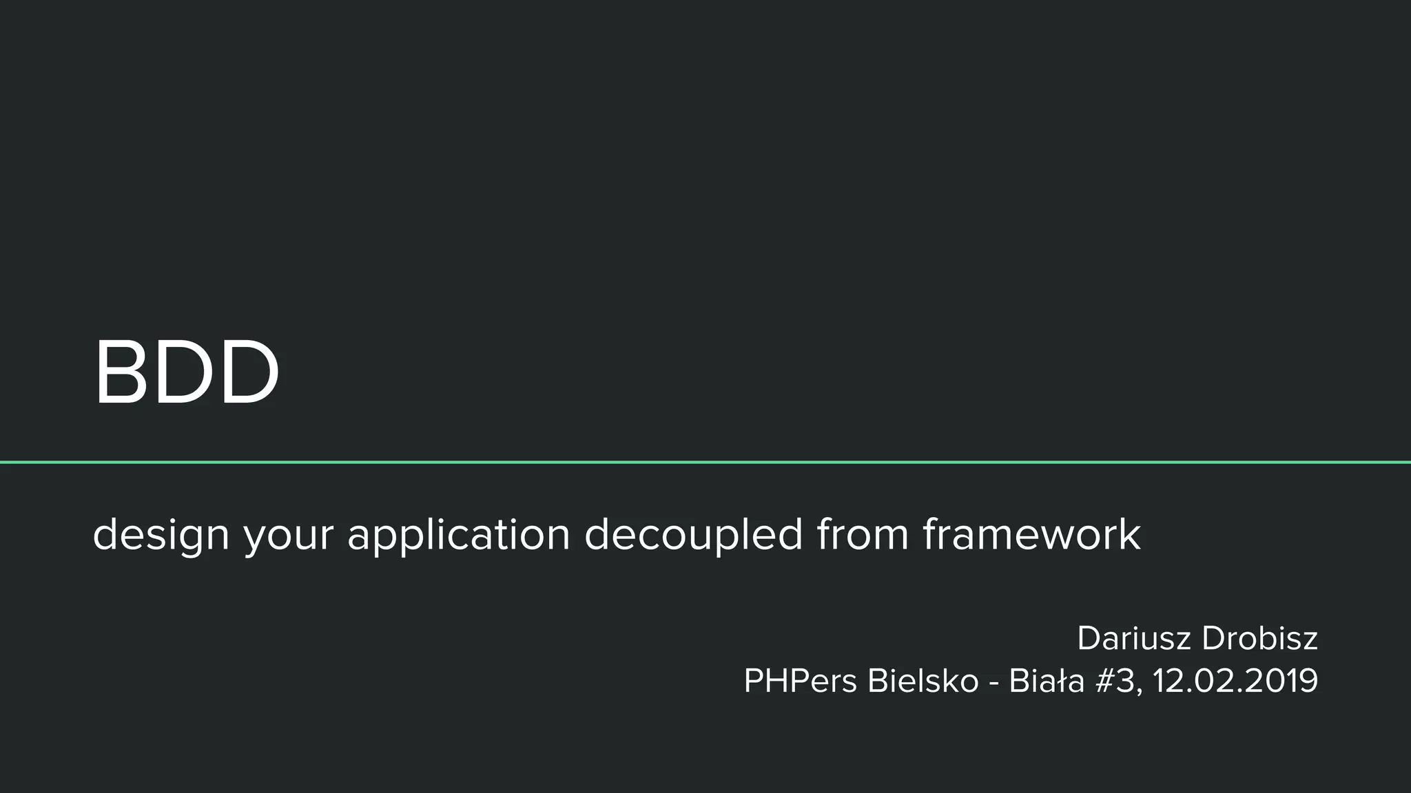 BDD - design your application decoupled from framework | PPT