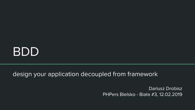 BDD - design your application decoupled from framework | PPT
