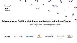 Taras Girnyk "Debugging and Profiling distributed applications using Opentracing" | PPT