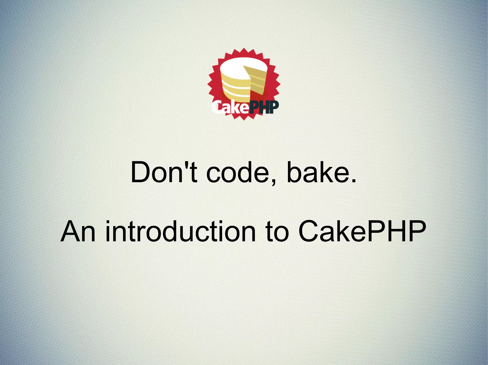 Php South Coast Dont Code Bake An Introduction To Cakephp 3 Ppt