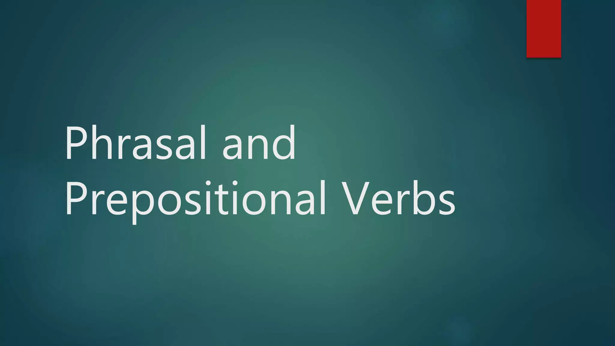 Phrasal and prepositional verbs | PPTX