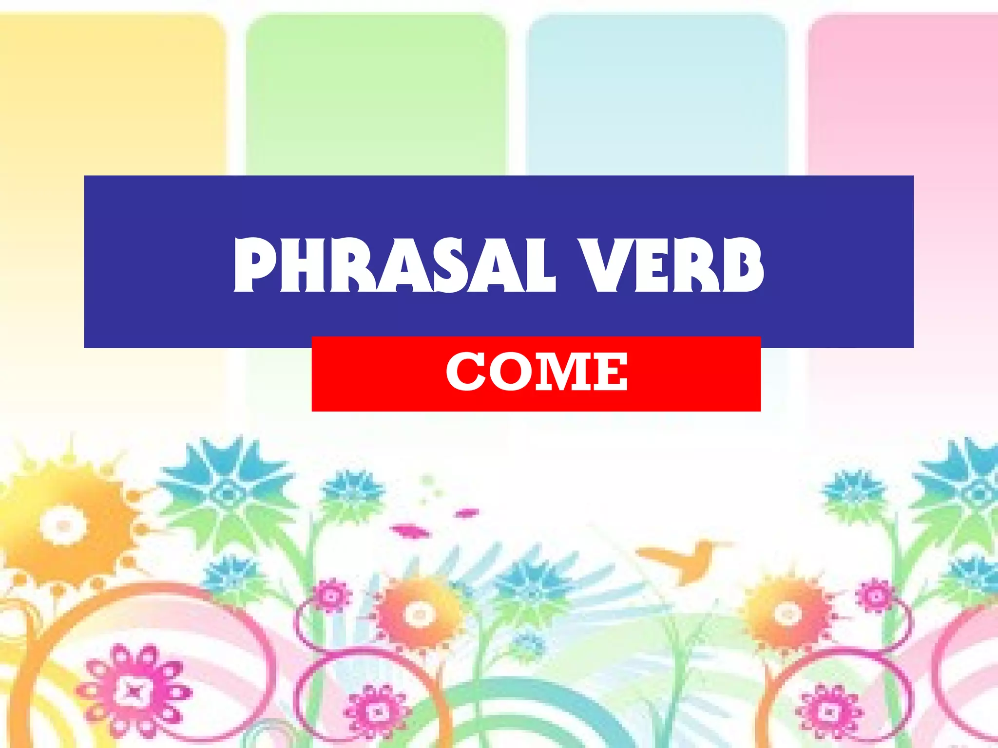 Phrasal verb. come | PPT
