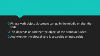 Phrasal verb object placement | PPTX
