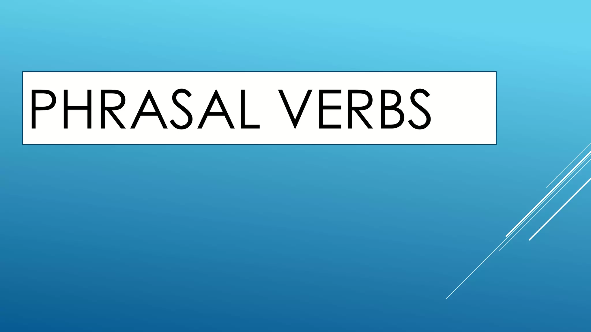 Phrasal verbs Separable and inseparable | PPTX