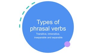 ESL Phrasal Verbs: What are them, types and examples | PPTX