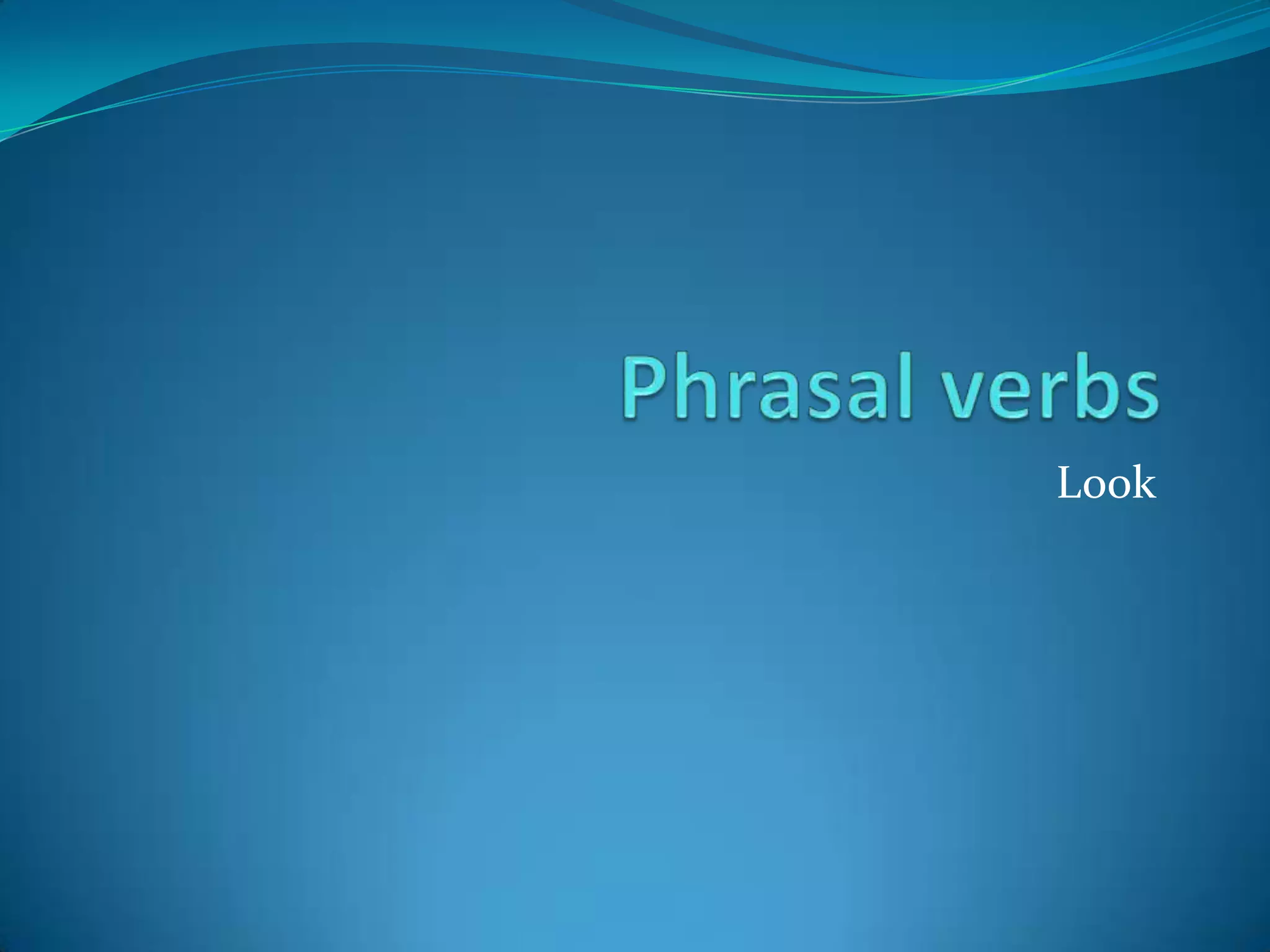 Phrasal Verbs Look | PPTX