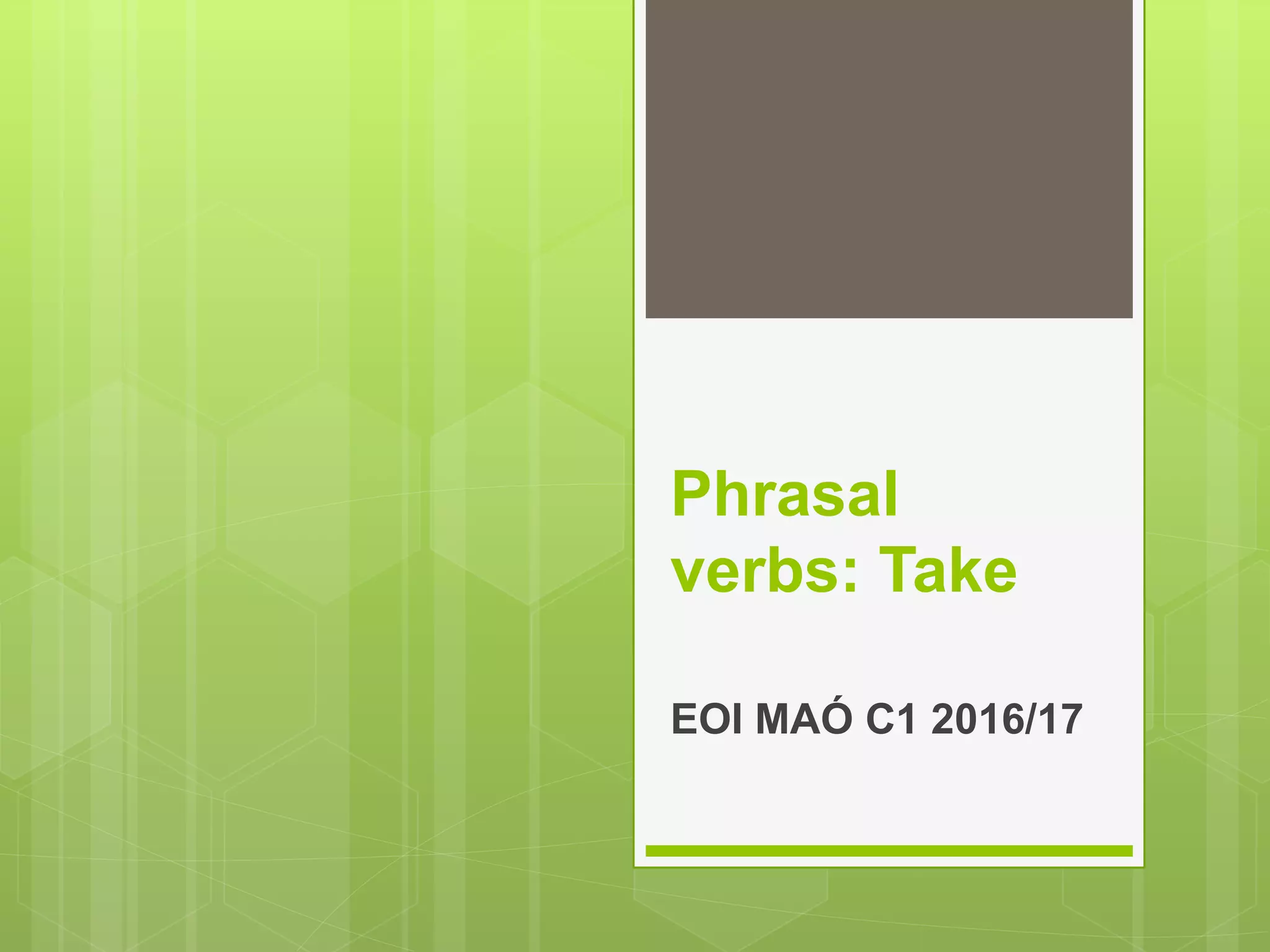 Phrasal verbs take | PPTX