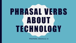 Phrasal verbs to talk about technology, B1 level CEFR | PPTX