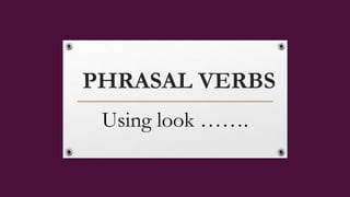Phrasal verbs - with look | PPTX