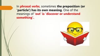 PHRASAL VERBS. This is a presentations with phrasal verbs to be learnt ...