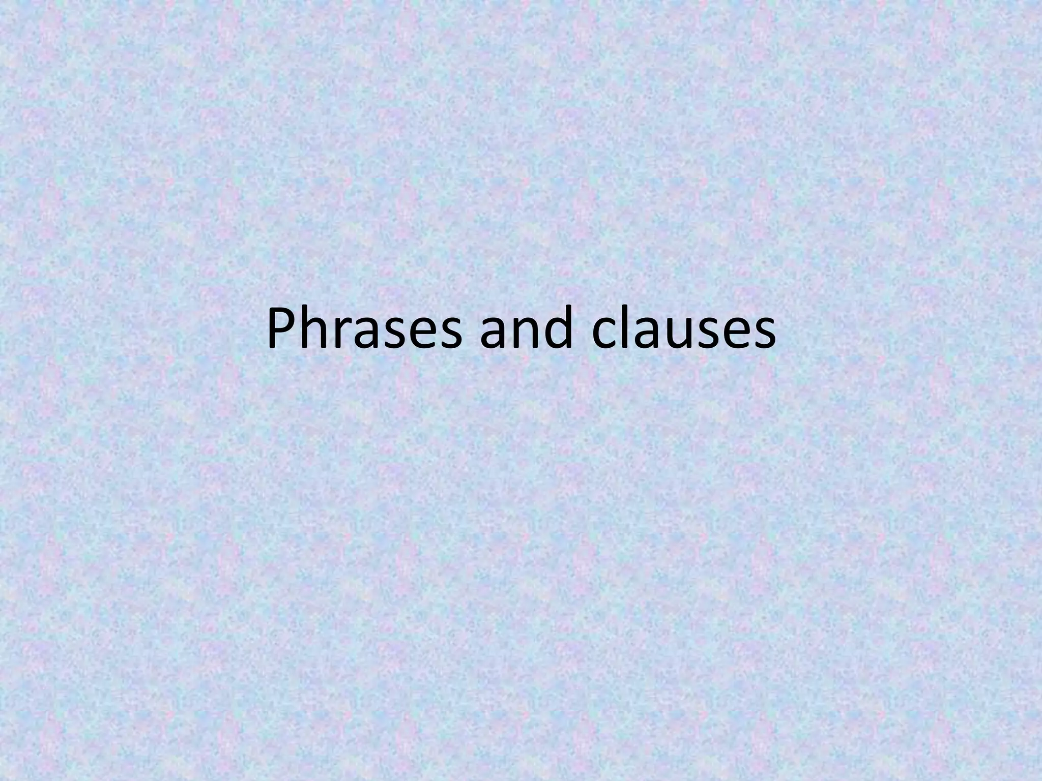 Phrases and clauses | PPTX