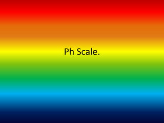 Ph scale | PPTX | Chemistry | Science