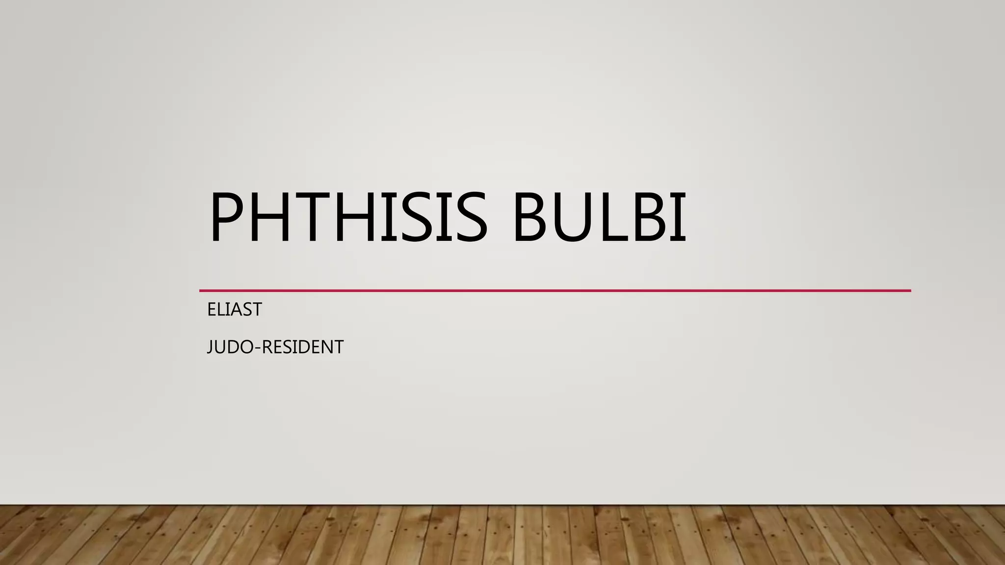 Phthisis bulbi..elias t | PPTX