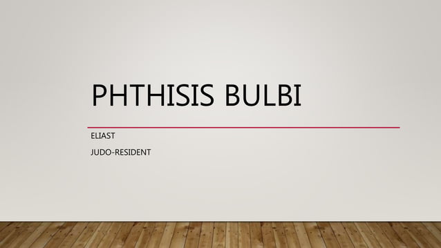 Phthisis bulbi..elias t | PPTX
