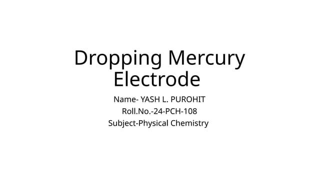 Dropping mercury electrode-technique for electrochemical analysis. | PPTX