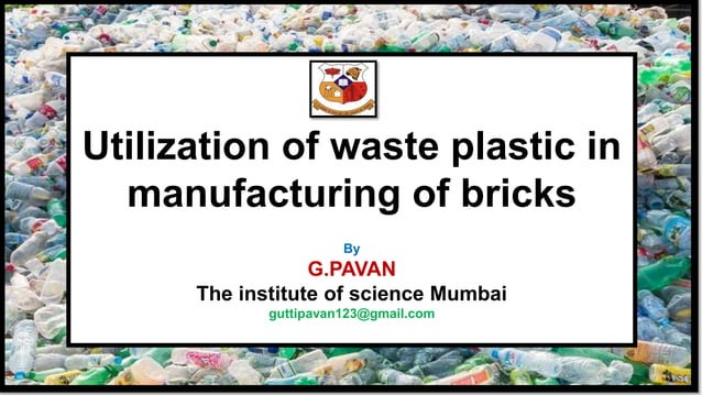 Utilization of waste plastic in manufacturing of bricks | PPTX