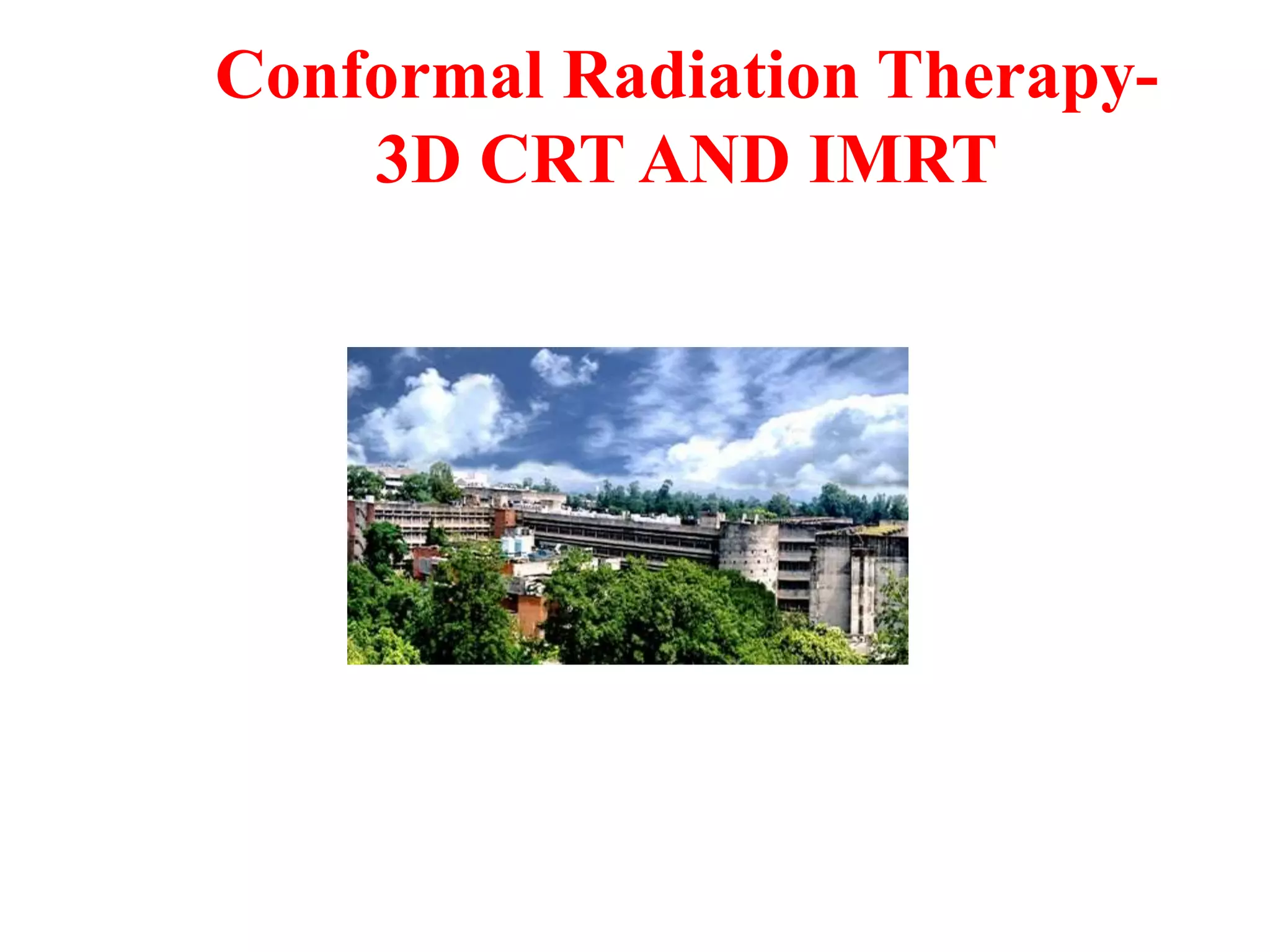Three dimensional conformal radiotherapy - 3D-CRT and IMRT - Intensity ...