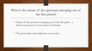 DISPERSION OF WHITE LIGHT THROUGH A GLASS PRISM | PPTX