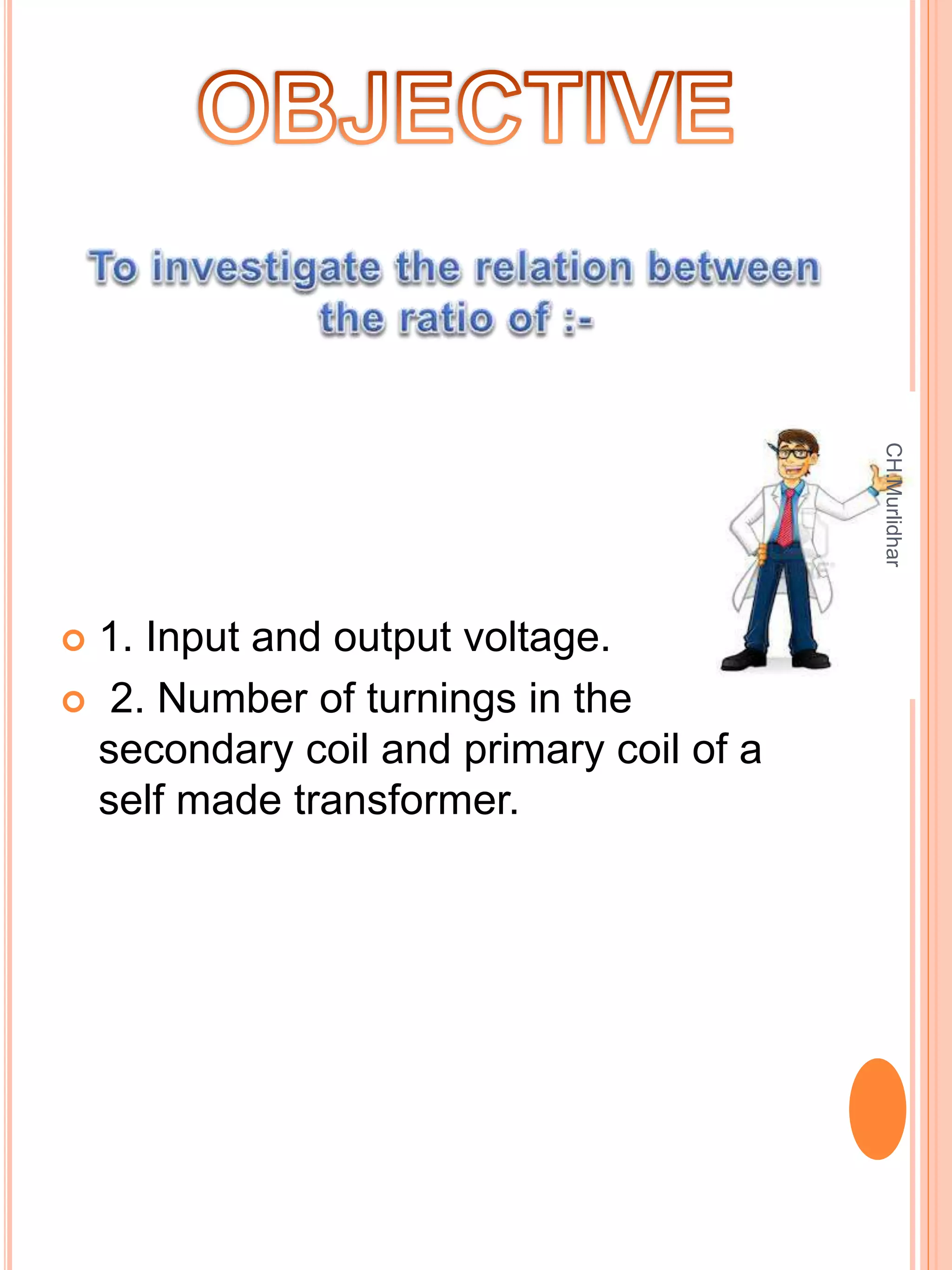 Topic To Investigate The Relation Between The Ratio Of 1 Input And Output Voltage 2 Number